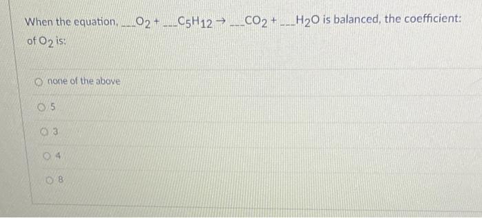 Solved When the equation 02+C5H12 + CO2 + __.H20 is | Chegg.com
