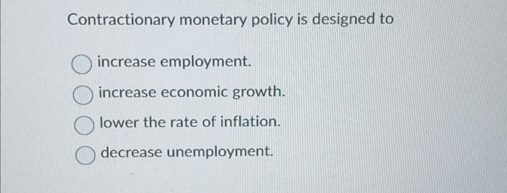 Solved Contractionary monetary policy is designed to | Chegg.com