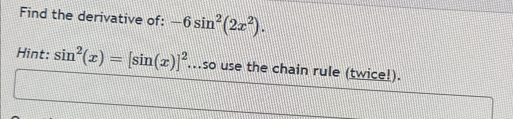 Solved Find the derivative of: -6sin2(2x2).Hint: | Chegg.com