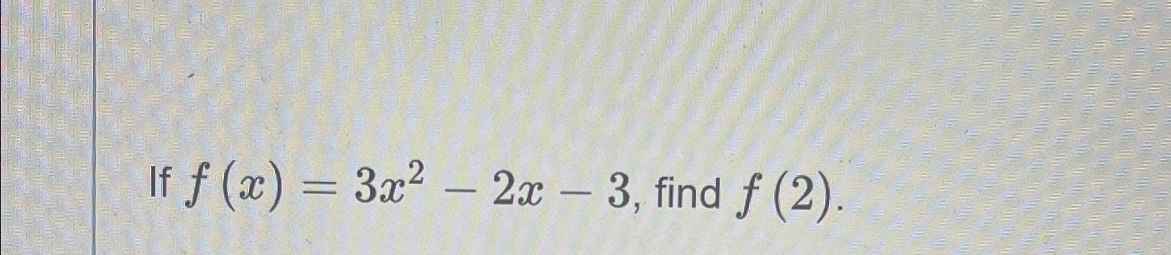 Solved If f(x)=3x2-2x-3, ﻿find f(2) | Chegg.com