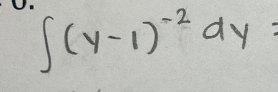 Solved ∫﻿﻿(y-1)-2dy | Chegg.com