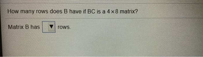 Solved How many rows does B have if BC is a 4x8 matrix? | Chegg.com