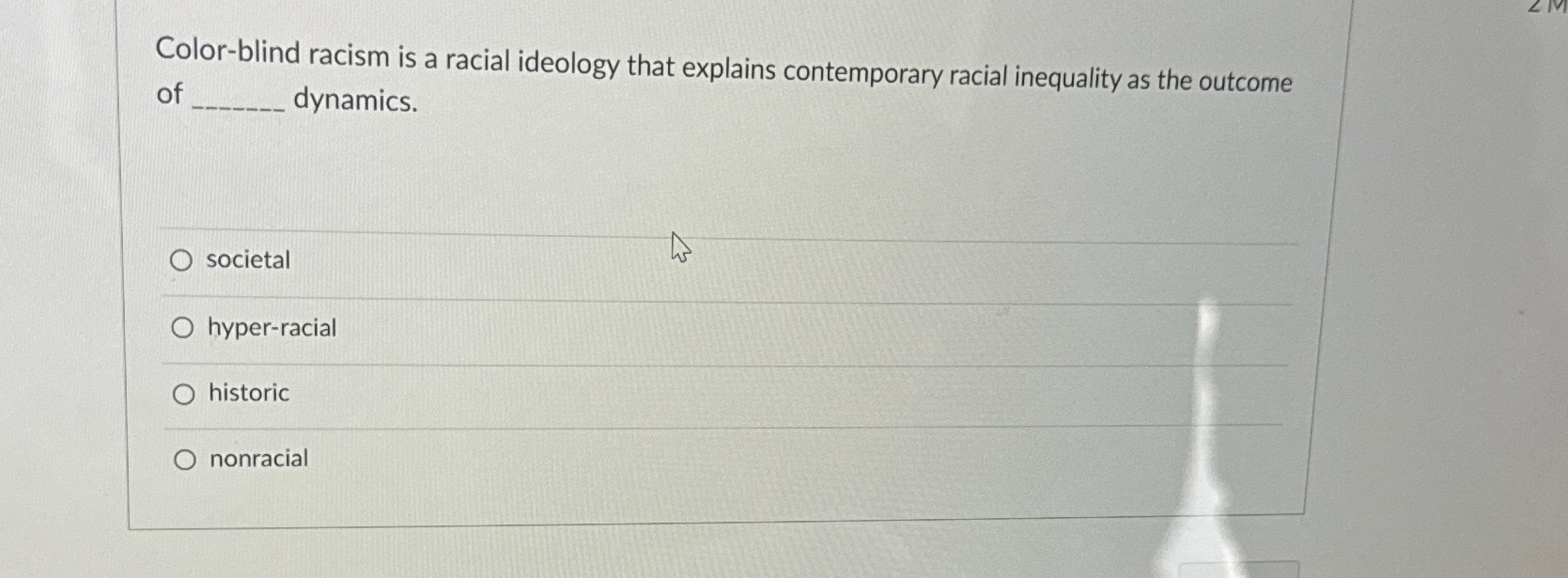 Solved Color-blind racism is a racial ideology that explains | Chegg.com