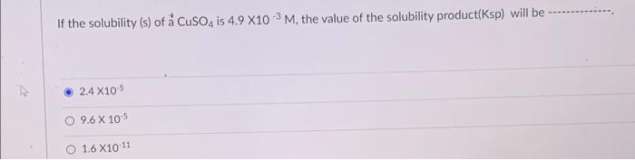 Solved If the solubility (s) of a CuSO4 is 4.9 X10-3M, the | Chegg.com