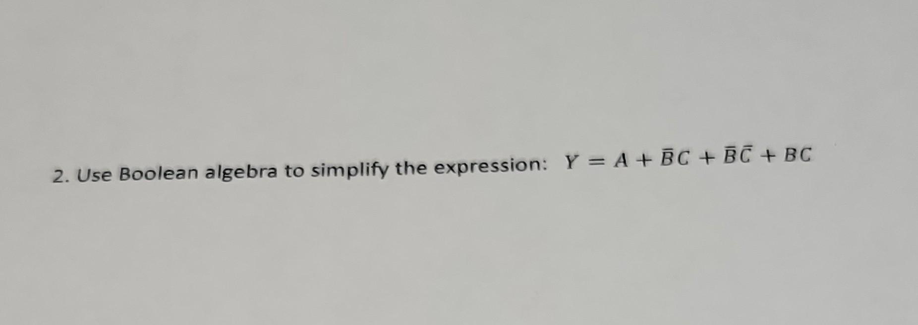 Solved 2. Use Boolean algebra to simplify the expression: | Chegg.com Solved 2. Use Boolean algebra to simplify the expression: | Chegg.com