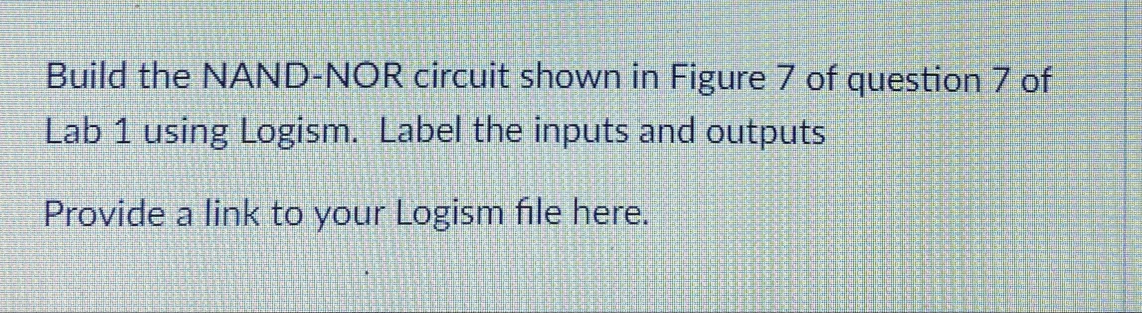 Build the NAND-NOR circuit shown in Figure 7 ﻿of | Chegg.com