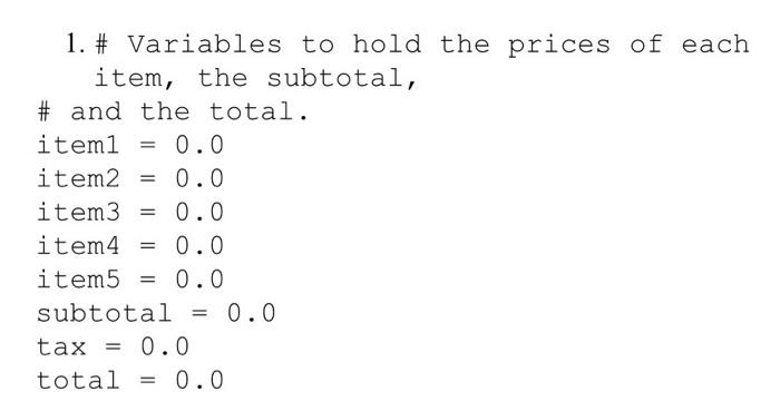 Solved 1. # Variables to hold the prices of each item, the | Chegg.com