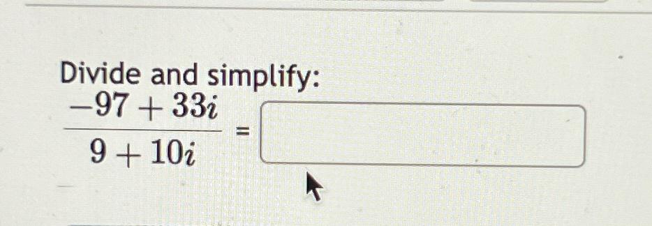 Solved Divide and simplify:-97+33i9+10i= | Chegg.com