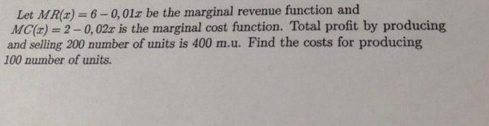 Solved Let MR(x)=6-0,01x ﻿be the marginal revenue function | Chegg.com