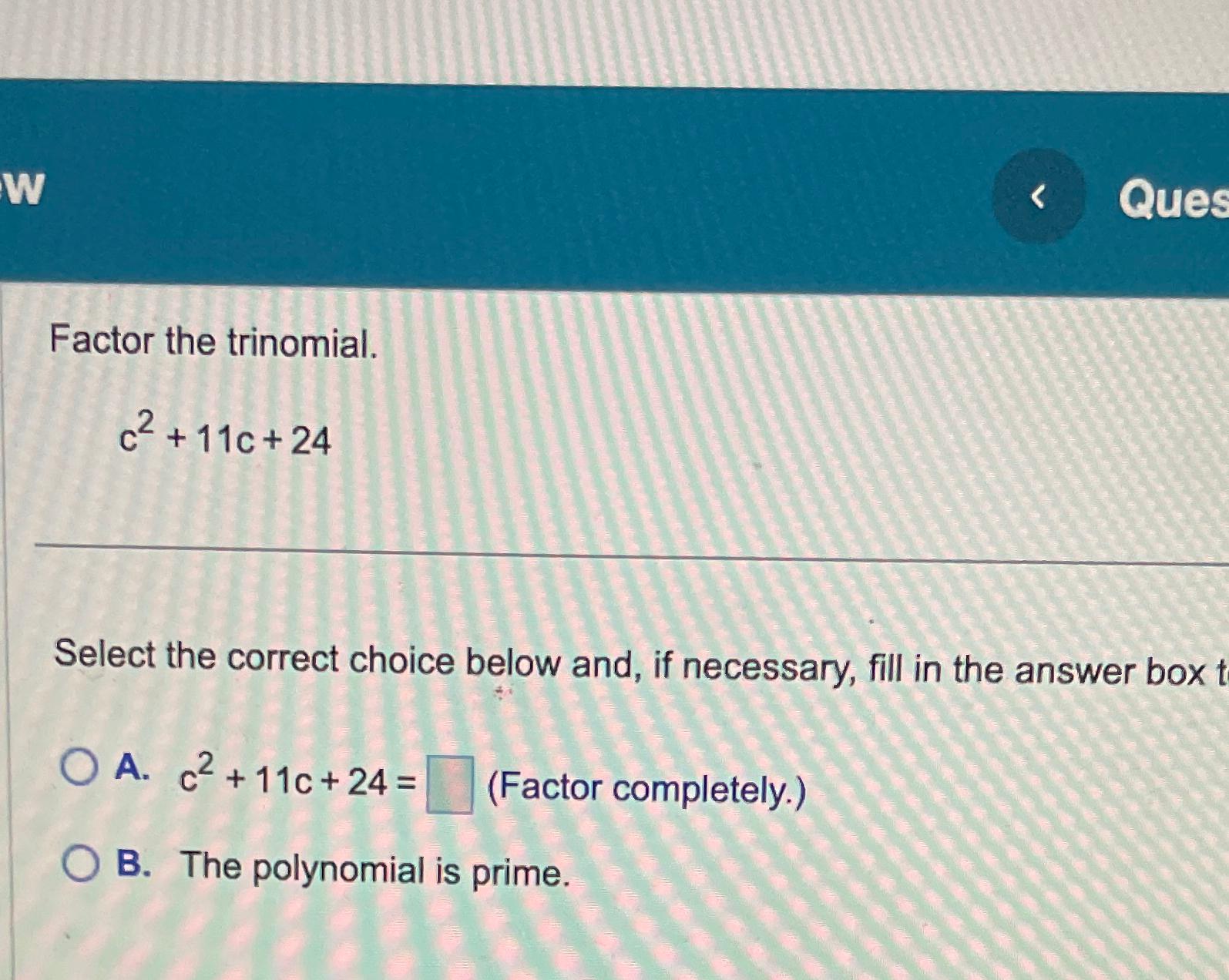 Solved Factor the trinomial.c2+11c+24Select the correct | Chegg.com