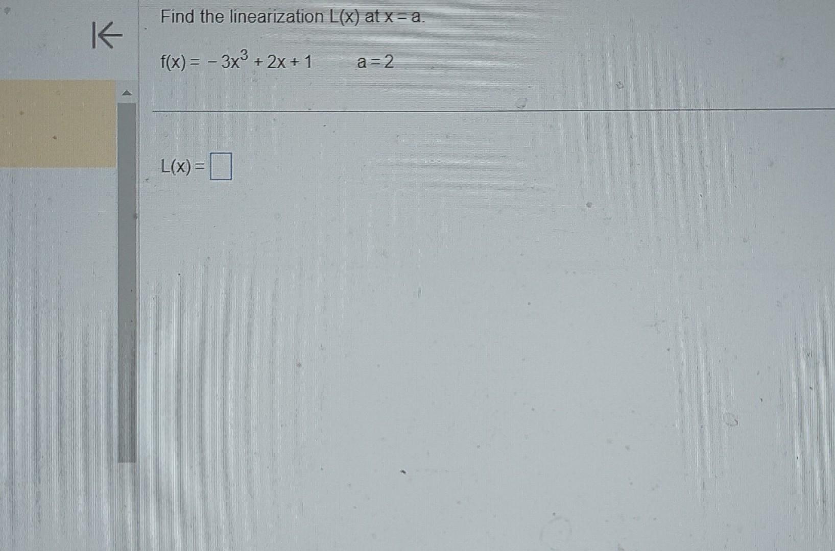 Solved Find the linearization L(x) at x=a. f(x)=−3x3+2x+1a=2 | Chegg.com