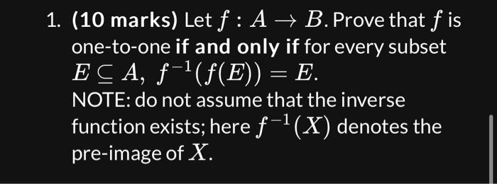 Solved 1. (10 marks) Let f:A→B. Prove that f is one-to-one | Chegg.com Solved 1. (10 marks) Let f:A→B. Prove that f is one-to-one | Chegg.com
