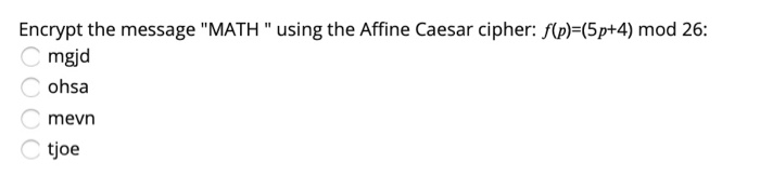 Solved Encrypt the message "MATH" using the Affine Caesar | Chegg.com