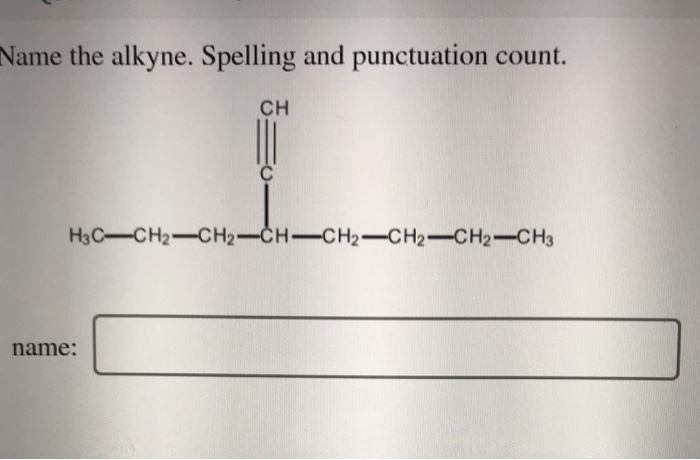 Solved Name the alkyne. Spelling and punctuation count. CH | Chegg.com