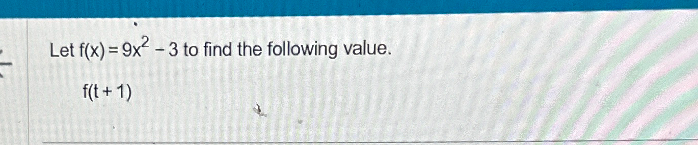 Solved Let f(x)=9x2-3 ﻿to find the following value.f(t+1) | Chegg.com