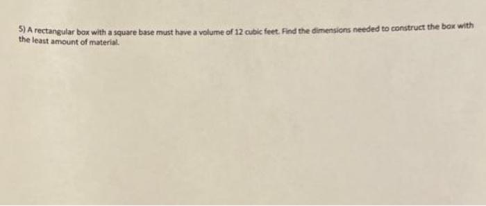 Solved 5) A rectangular box with a square base must have a | Chegg.com