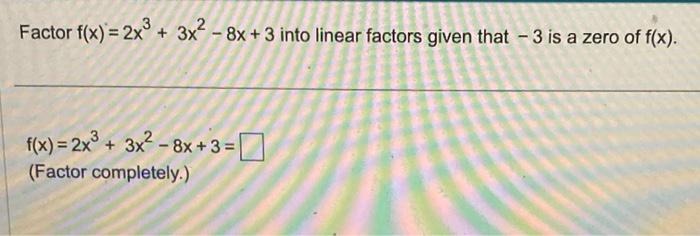 Solved Factor f(x)=2x3+3x2−8x+3 into linear factors given | Chegg.com