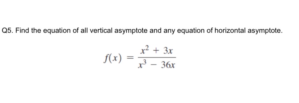 Solved Q5. ﻿Find the equation of all vertical asymptote and | Chegg.com