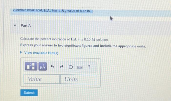 Solved A certain weak acid, HA, has a K₂ value of 5.3×10¹. | Chegg.com