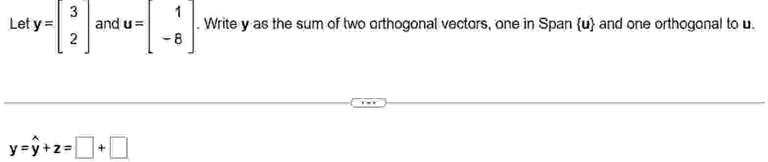 Solved Let y=[32] ﻿and u=[1-8]. ﻿Write y ﻿as the sum of two | Chegg.com