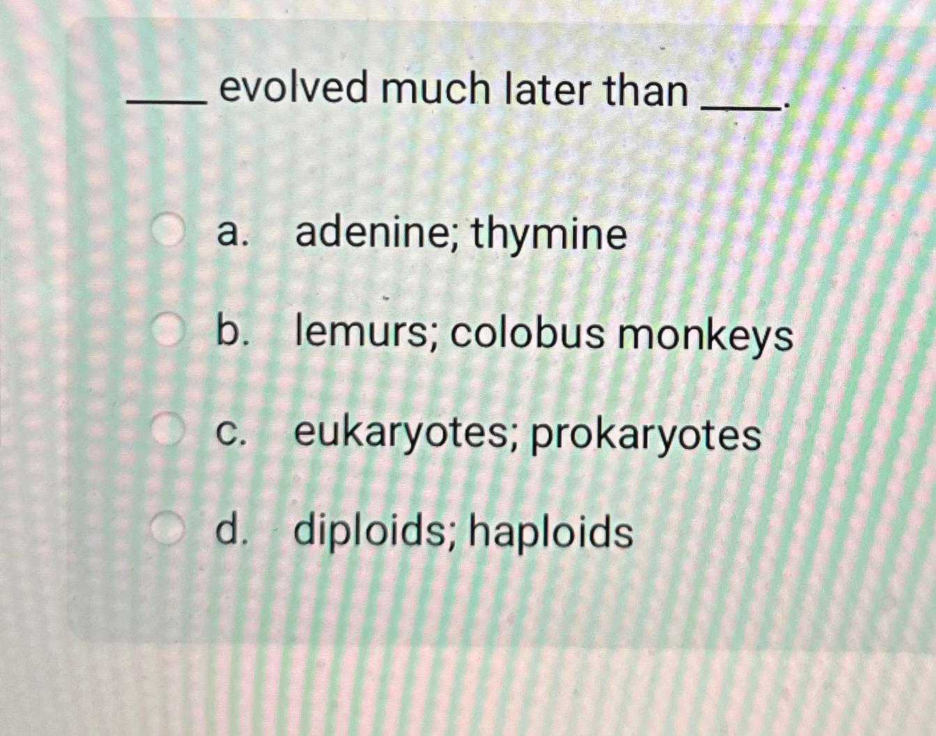 Solved evolved much later thana. ﻿adenine; thymineb. | Chegg.com