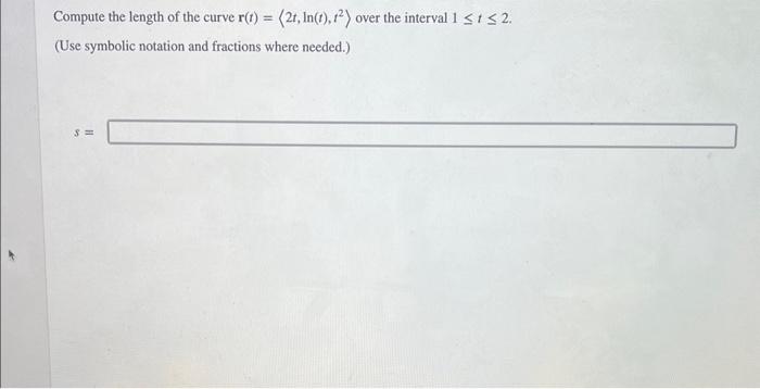 Solved Compute the length of the curve r(t)= 2t,ln(t),t2 | Chegg.com