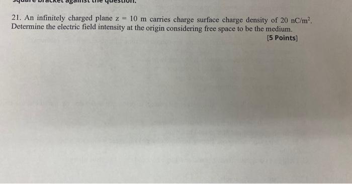Solved 21. An infinitely charged plane z=10 m carries charge | Chegg.com