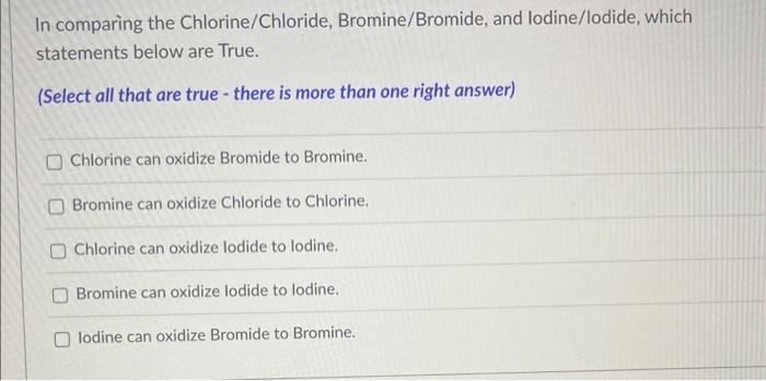 Solved In comparing the Chlorine/Chloride, Bromine/Bromide, | Chegg.com