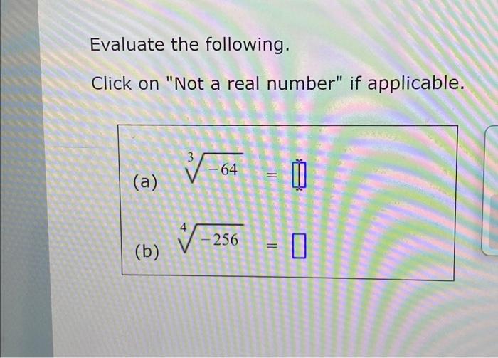 Solved Evaluate the following. Click on "Not a real number" | Chegg.com