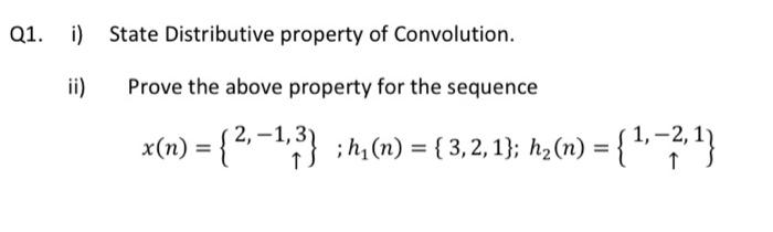 Solved Q1. i) State Distributive property of Convolution. | Chegg.com