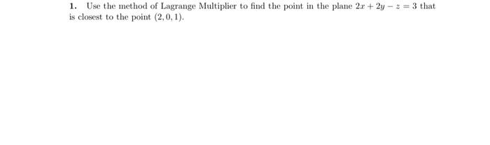 Solved 1. Use the method of Lagrange Multiplier to find the | Chegg.com