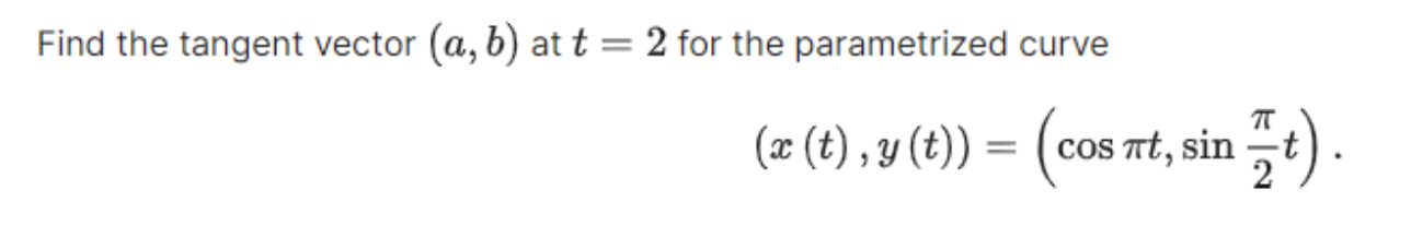 Solved Find the tangent vector (a,b) ﻿at t=2 ﻿for the | Chegg.com