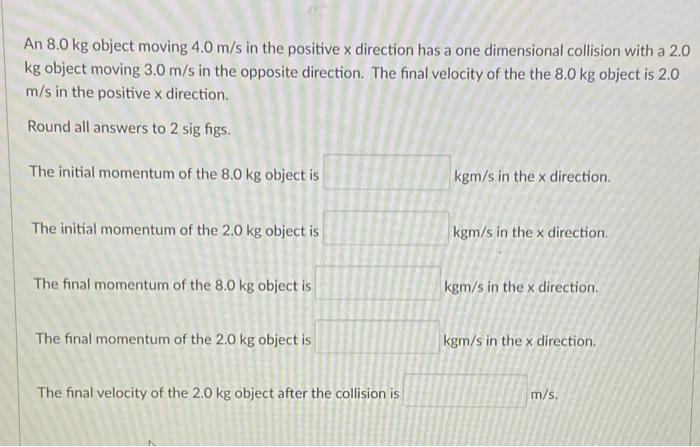 Solved An 8.0 kg object moving 4.0 m/s in the positive x | Chegg.com