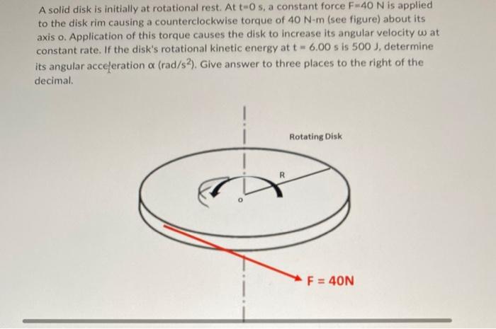 Solved A solid disk is initially at rotational rest. At t=0 | Chegg.com