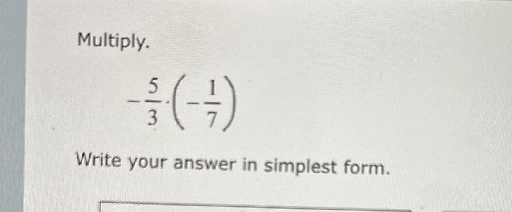Solved Multiply.-53*(-17)Write your answer in simplest form. | Chegg.com