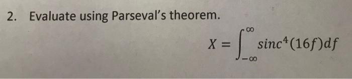 Solved 2. Evaluate using Parseval's theorem. | Chegg.com
