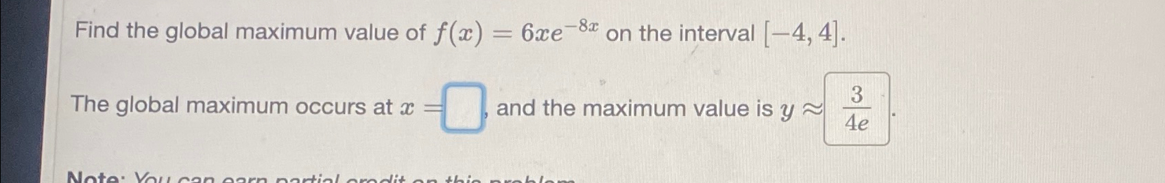 Solved Find the global maximum value of f(x)=6xe-8x ﻿on the | Chegg.com
