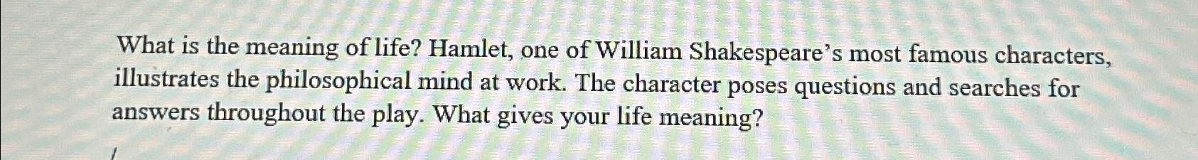 Solved What is the meaning of life? Hamlet, one of William | Chegg.com