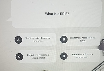 Solved What is a RRIF?Realized rate of incomeBRetirement | Chegg.com
