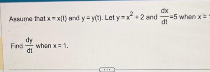 Solved Assume that x=x(t) and y=y(t). Let y=x2+2 and dtdx=5 | Chegg.com