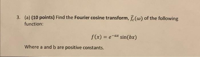 Solved 3. (a) (10 points) Find the Fourier cosine transform, | Chegg.com