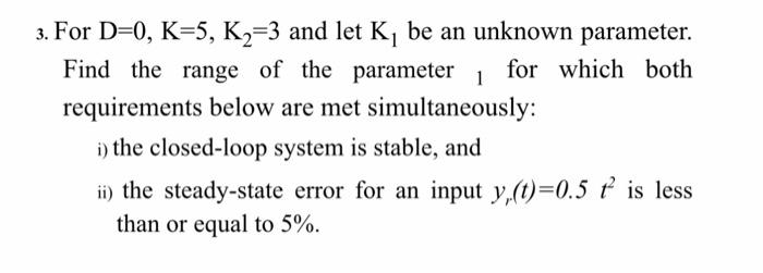 Solved 3. For D=0, K=5, K2=3 and let K1 be an unknown | Chegg.com