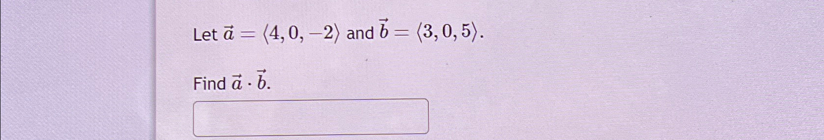Solved Let vec(a)=(:4,0,-2:) ﻿and vec(b)=(:3,0,5:). ﻿Find | Chegg.com