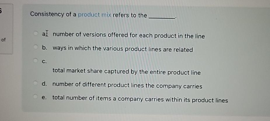 Solved Consistency of a product mix refers to thea) ﻿number | Chegg.com