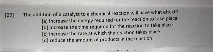 Solved The addition of a catalyst to a chemical reaction | Chegg.com