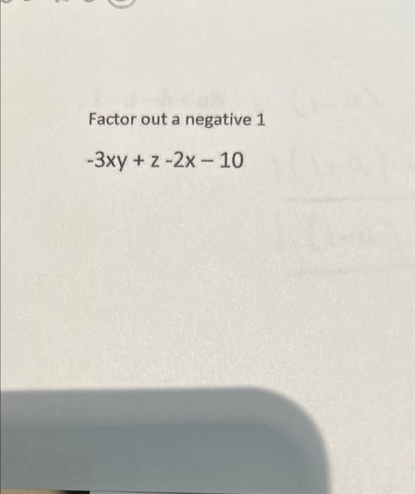 Solved Factor out a negative 1 −3xy+z−2x−10 | Chegg.com