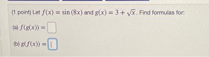Solved (1 point) Let f(x)=sin(8x) and g(x)=3+x. Find | Chegg.com