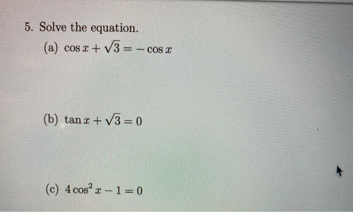 Solved 5. Solve the equation. (a) cos 2+ V3 = - cos X (b) | Chegg.com