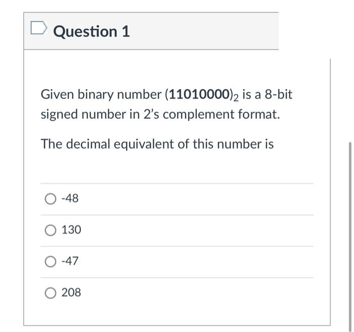 Solved Question 1 Given binary number (11010000)2 is a 8-bit | Chegg.com
