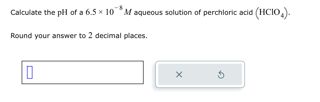 Solved Calculate the pH ﻿of a 6.5×10-8M ﻿aqueous solution of | Chegg.com